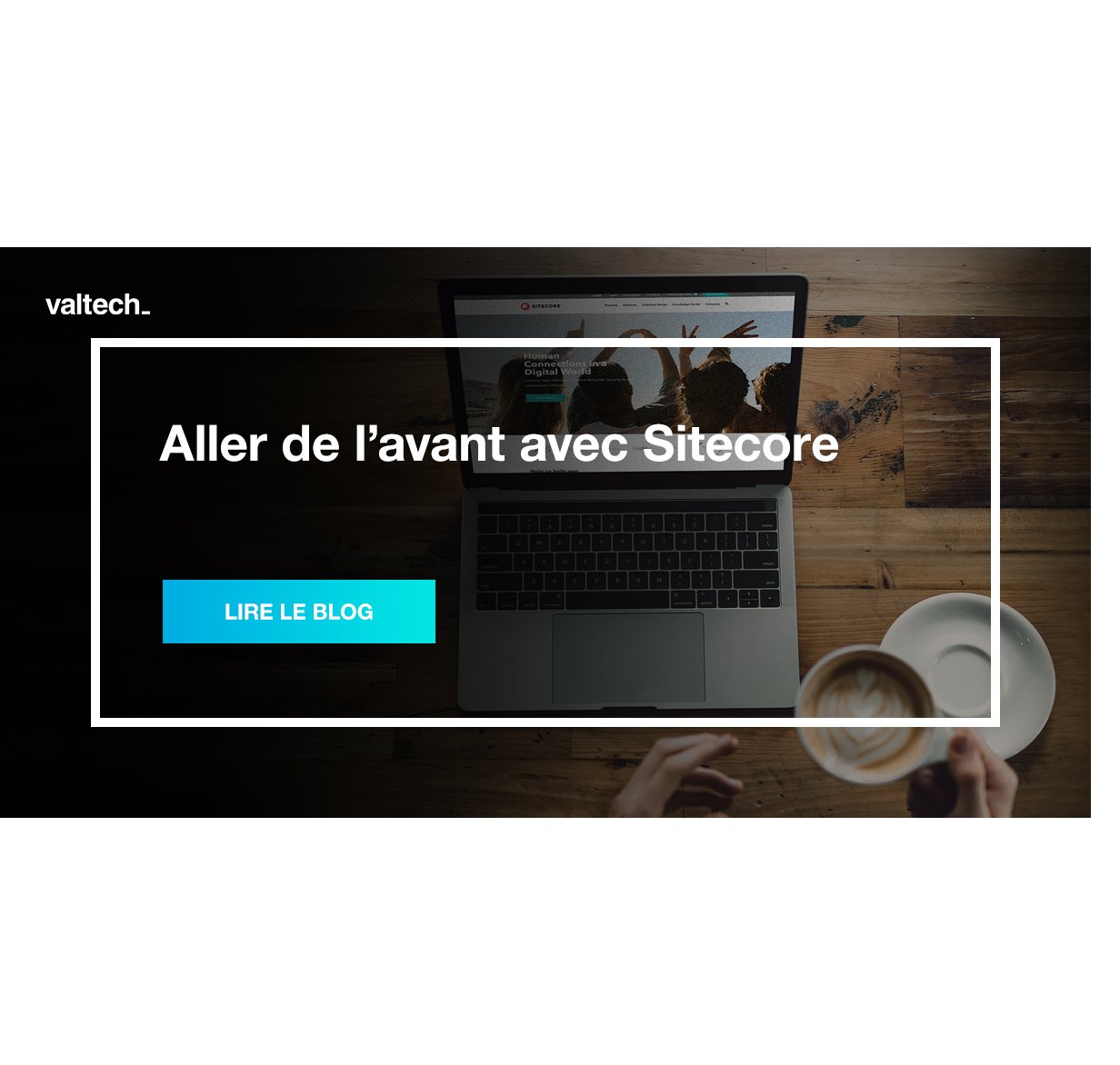 Aller de l’avant avec Sitecore | Valtech